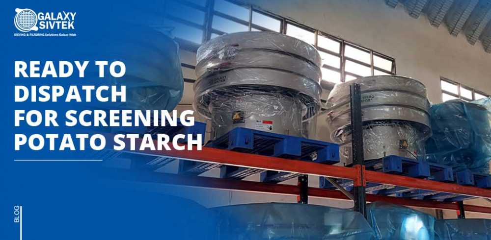 Trusted Food Sifters for Screening Potato Starch | Galaxy Sivtek