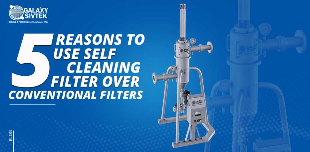 5 Reasons to Use Self Cleaning Filter over Conventional Filters