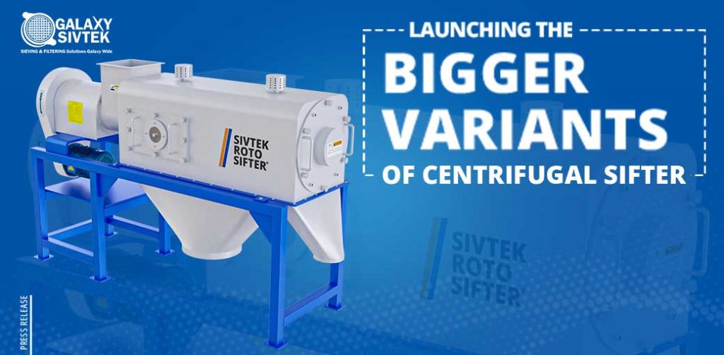Galaxy Sivtek Launches Its Bigger Variant of Its Centrifugal Sifter ...