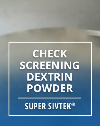 Screening Dextrin Powder With Super Sivtek Sieving Machine