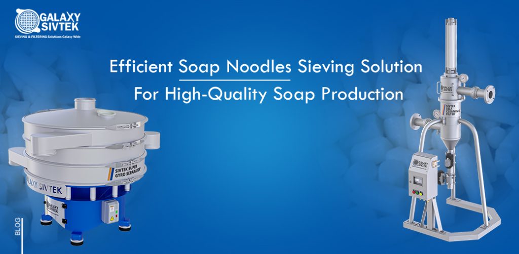 Efficient Soap Noodles Sieving Solution - Galaxy Sivtek