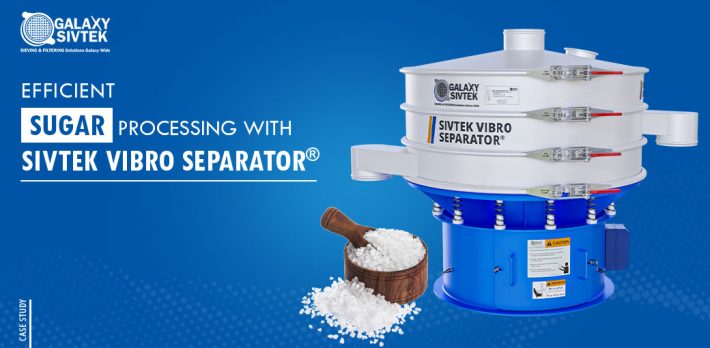 Efficient Sugar Processing with Sivtek Vibro Separator