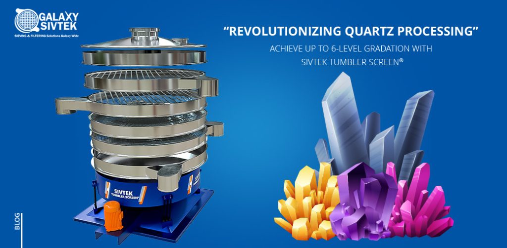 Revolutionary Quartz Gradation: The Impact of Sivtek Tumbler Screen in Processing