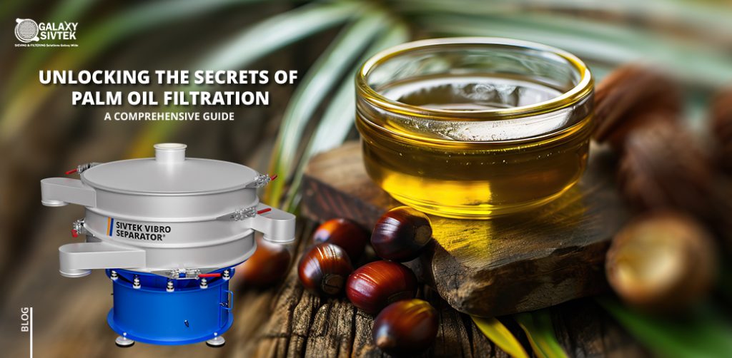 Advanced Palm Oil Filtration with Vibro Separator | Galaxy Sivtek