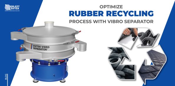 Rubber Recycling Process with Vibro Separators | Galaxy Sivtek