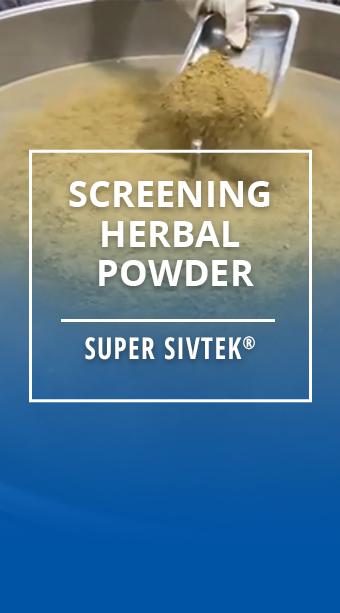 Optimizing Screening Herbal Powder with Super Sivtek Optimizing Screening Herbal Powder with Super Sivtek